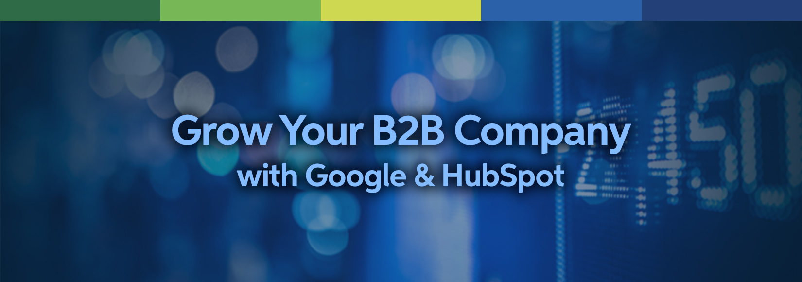 Grow Your B2B Company with Google and HubSpot